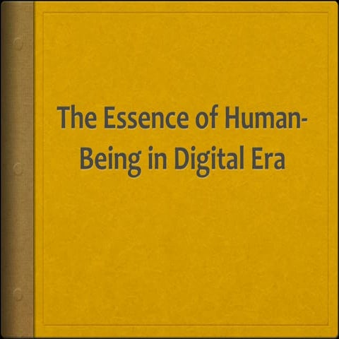 The Essence of Human-Being in the Digital Era | PPT