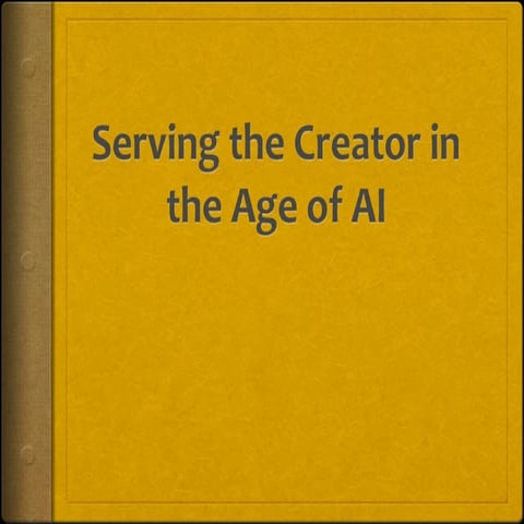 Serving the Creator in the Age of AI | PPT