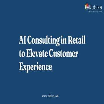 AI Consulting in Retail to Elevate Customer Experience | RUBIXE | PPT