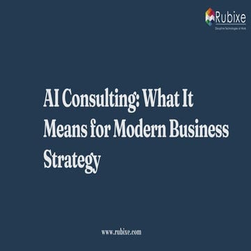 AI Consulting What It Means for Modern Business Strategy | RUBIXE | PDF