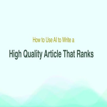 How to Use AI to Write a High-Quality Article that Ranks | PDF