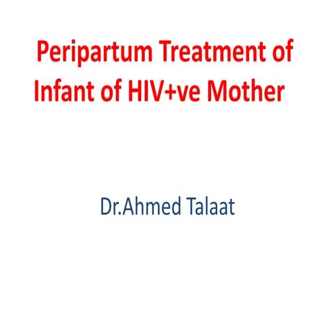 Peripartum ttt of infant of HIV +ve mother ( case report ) | PPT
