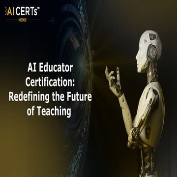 AI Educator Certification Redefining the Future of Teaching | PPT