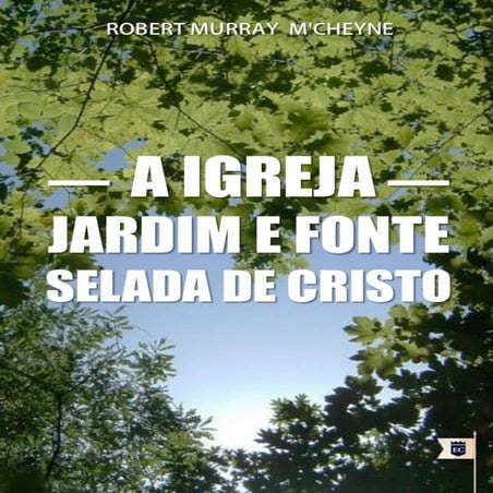 A igreja, jardim e fonte selada de cristo robert murray m'cheyne | PDF