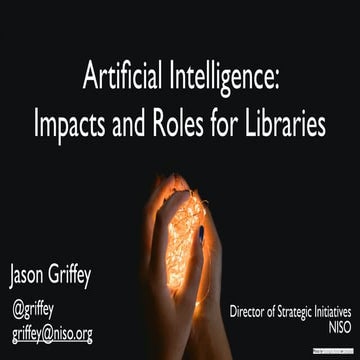 Griffey "Artificial Intelligence: Impacts and Roles for Libraries" | PPT