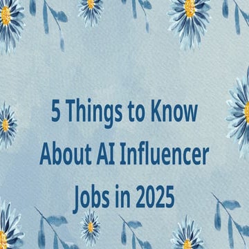5 Things to Know About AI Influencer Jobs in 2025 | PPTX