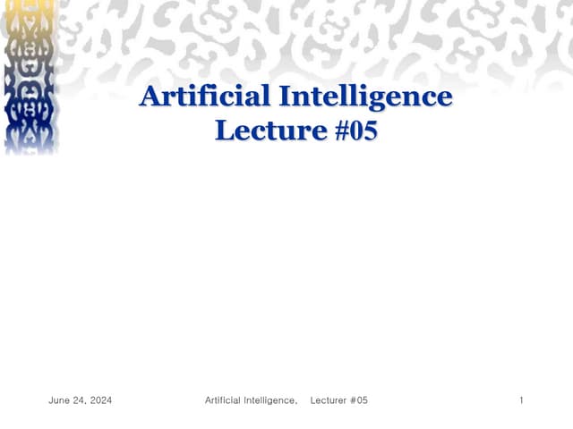 Artificial Intelligence Lecture Slide-05 | PPT Artificial Intelligence Lecture Slide-05 | PPT