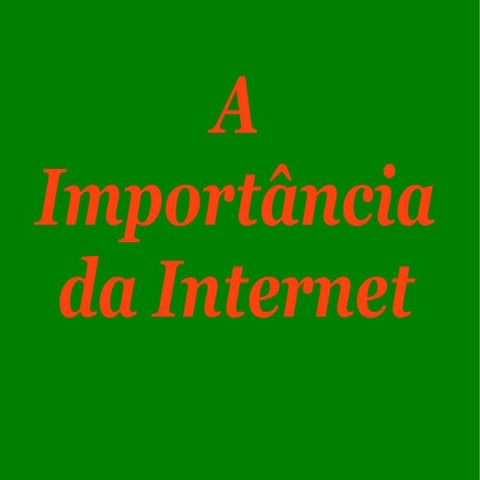 A importância da internet | PPT