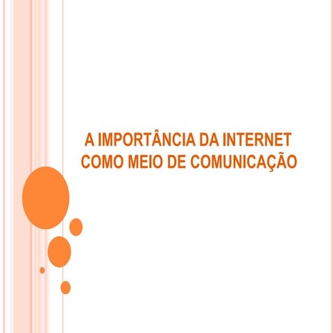 A IMPORTÂNCIA DA INTERNET COMO MEIO DE COMUNICAÇÃO | PPTX