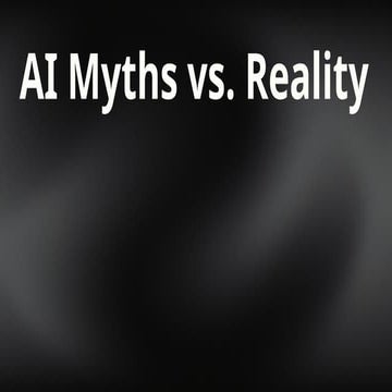 AI Myths vs. Reality.pptx;;;;;;;;;;;;;;;;;;;;;;;;;;;; | PPTX