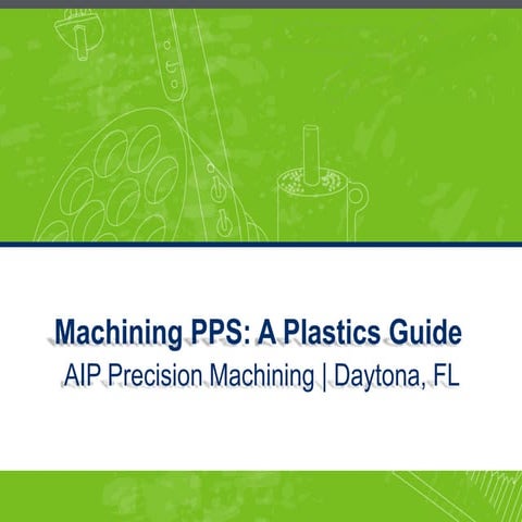 Machining PPS: A Plastics Guide | AIP Precision Machining | PPTX