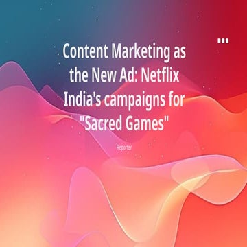 Content Marketing as the New Ad: Netflix India's campaigns for "Sacred ...