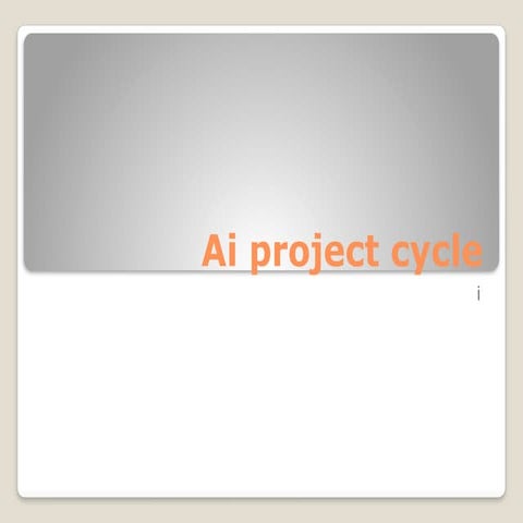 ai project cycle FOR CLASS 10TH EASY.pptx