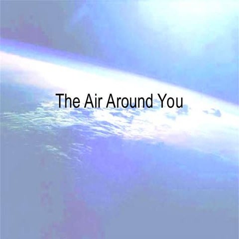 Air Around You. A PowerPoint about the air and its function | PPT