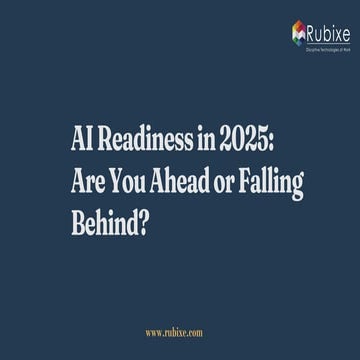 AI Readiness in 2025 Are You Ahead or Falling Behind | RUBIXE | PDF