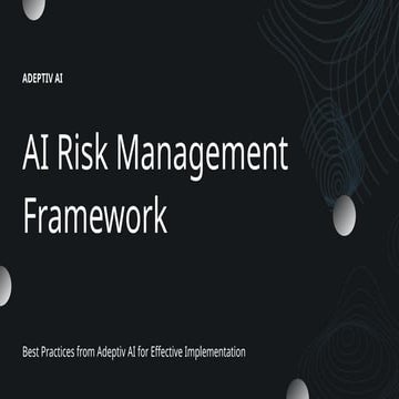 AI Risk Management Framework | Best Practices by Adeptiv AI | PPTX