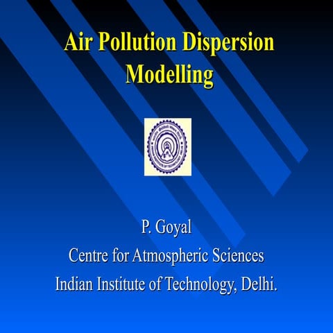 Air pollution dispersion modelling_P. Goyal _Centre for Atmospheric Sciences Indian Institute of ...