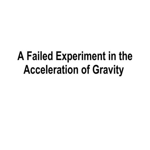 A Failed Experiment in the Acceleration of Gravity | PPT