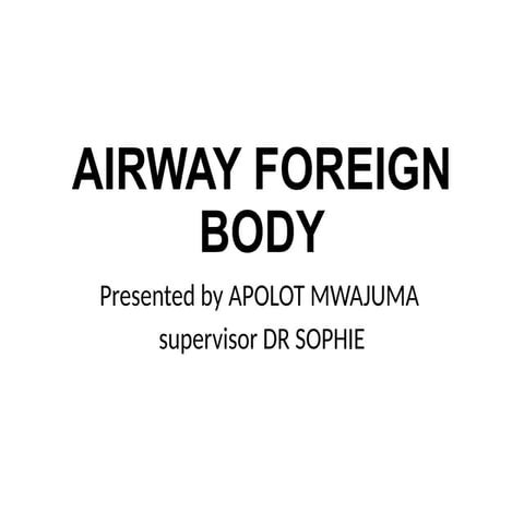 AIRWAY FOREIGN BODIES.pptx peadiatrics rotation | PPTX