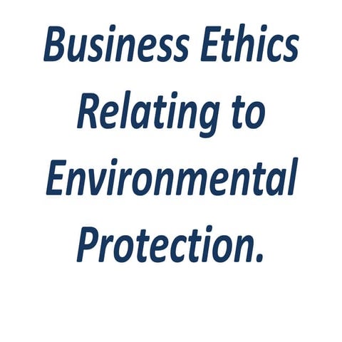 Business Ethics Relating to Environmental Protection | PPT