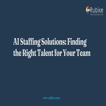 AI Staffing Solutions Finding the Right Talent for Your Team | Rubixe | PDF