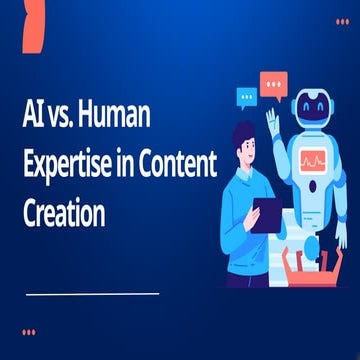 AI vs. Human Expertise in Content Creation.pptx | Internet | Computing