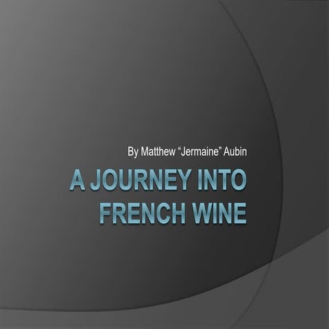 AJourneyintoFrench Wine. The world of French wines | PPT