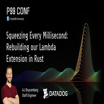 Squeezing Every Millisecond: How We Rebuilt the Datadog Lambda Extension in Rust by AJ ...