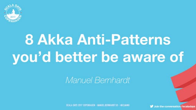 Scala Days Copenhagen - 8 Akka anti-patterns you'd better be aware of | PPT Scala Days Copenhagen - 8 Akka anti-patterns you'd better be aware of | PPT