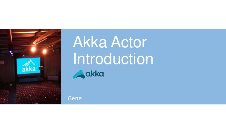 Akka Actor presentation Akka Actor presentation