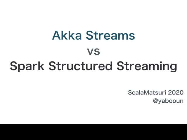 Akka Streams Vs Spark Structured Streaming Ppt