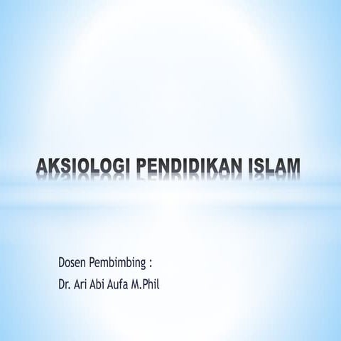 AKSIOLOGI PENDIDIKAN ISLAM DAN RUANG LINGKUPNYA .pptx