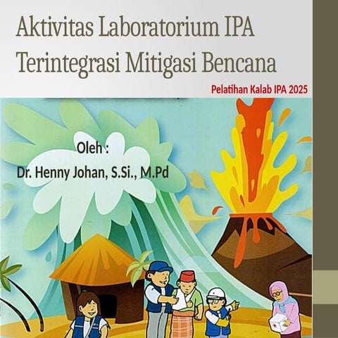 Aktivitas Laboratorium IPA Terintegrasi Mitigasi Bencana_Dr Henny Johan.pptx