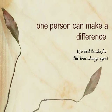 One Person Can Make a Difference: Tips & Techniques for the Lone Change ...