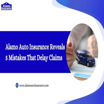 Alamo Auto Insurance Reveals 5 Mistakes That Delay Claims | PDF