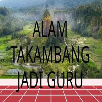 alam takambang jadi guru yang merupakan salah satu filosofi Minangkabau ...