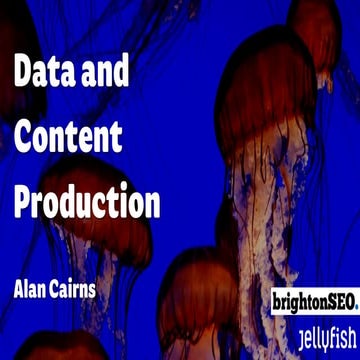 Data and Content Production - BrightonSEO 2013 | PDF