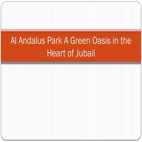 Al Andalus Park A Green Oasis in the Heart of Jubail.pptx
