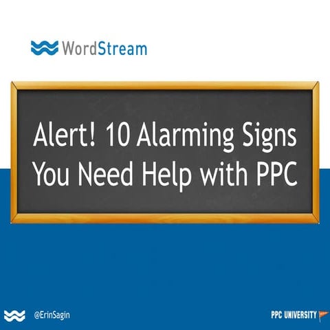 ALERT! 10 Alarming Signs You Need Help with PPC | PPT