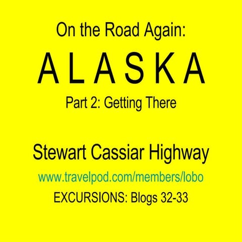 Alaska: Getting There-Stewart Cassiar Highway | PPT