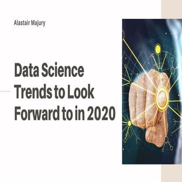 Alastair Majury | Data Science Trends for 2020 | PPT