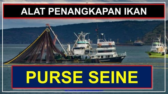 Mengenal Alat Tangkap Purse Seine/ Pukat Cincin (By. Maryoko) | PPT