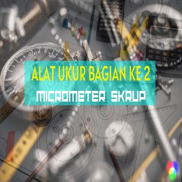 ALAT UKUR BAGIAN KE 2 : Micrometer Skrup | PDF