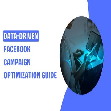 Data-Driven Facebook Campaign Optimization Guide | PPT