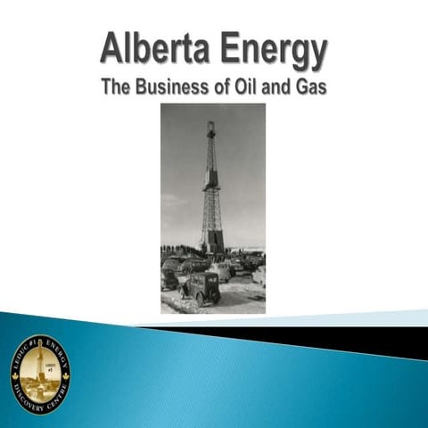 Alberta Energy : The Business of Oil and Gas | PPTX