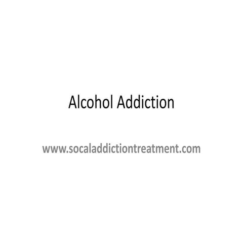 Alcohol addiction | PPTX | Substance Abuse | Diseases and Conditions