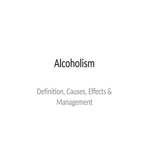 Alcoholism_Presentation definition causes effects and management | PPTX