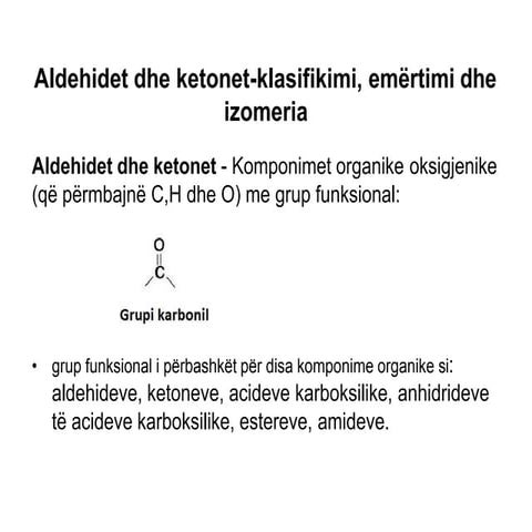 Aldehidet dhe ketonet-klasifikimi, emërtimi dhe izomeria.pptx
