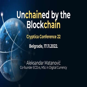 [Cryptica 22] Unchained by the Blockchain - Aleksandar Matanovic | PPT