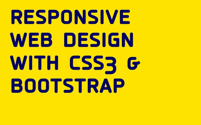 Responsive Web Design with CSS3 & Bootstrap | PPT Responsive Web Design with CSS3 & Bootstrap | PPT